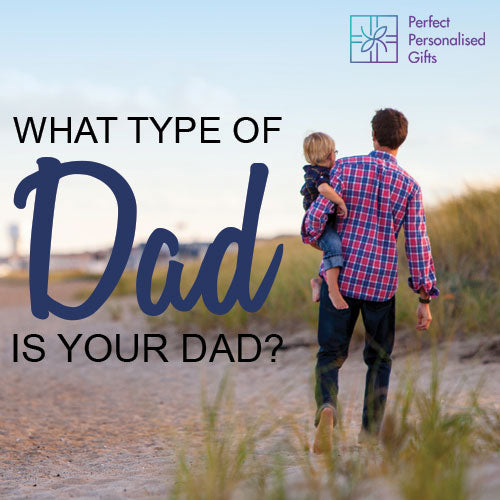 What type of Dad is your Dad? – PerfectPersonalisedGifts