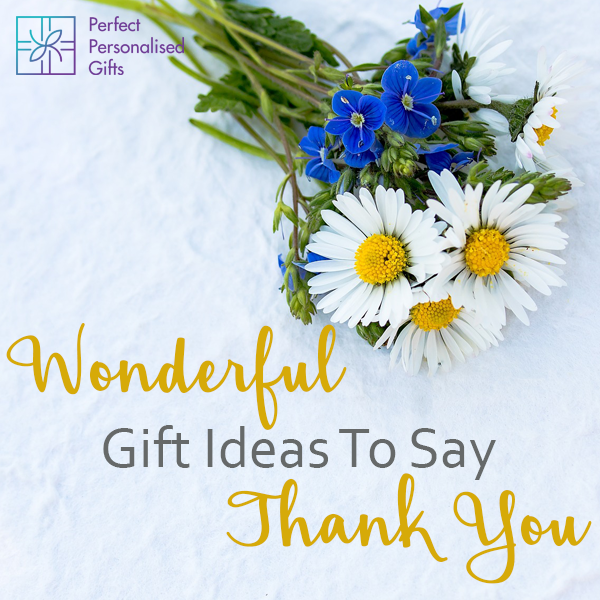 Wonderful Gift Ideas To Say Thank You – PerfectPersonalisedGifts